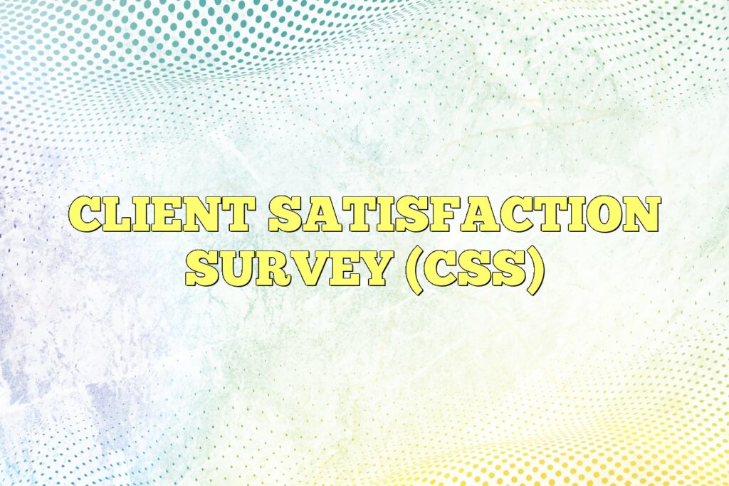 Client Satisfaction Survey (CSS)