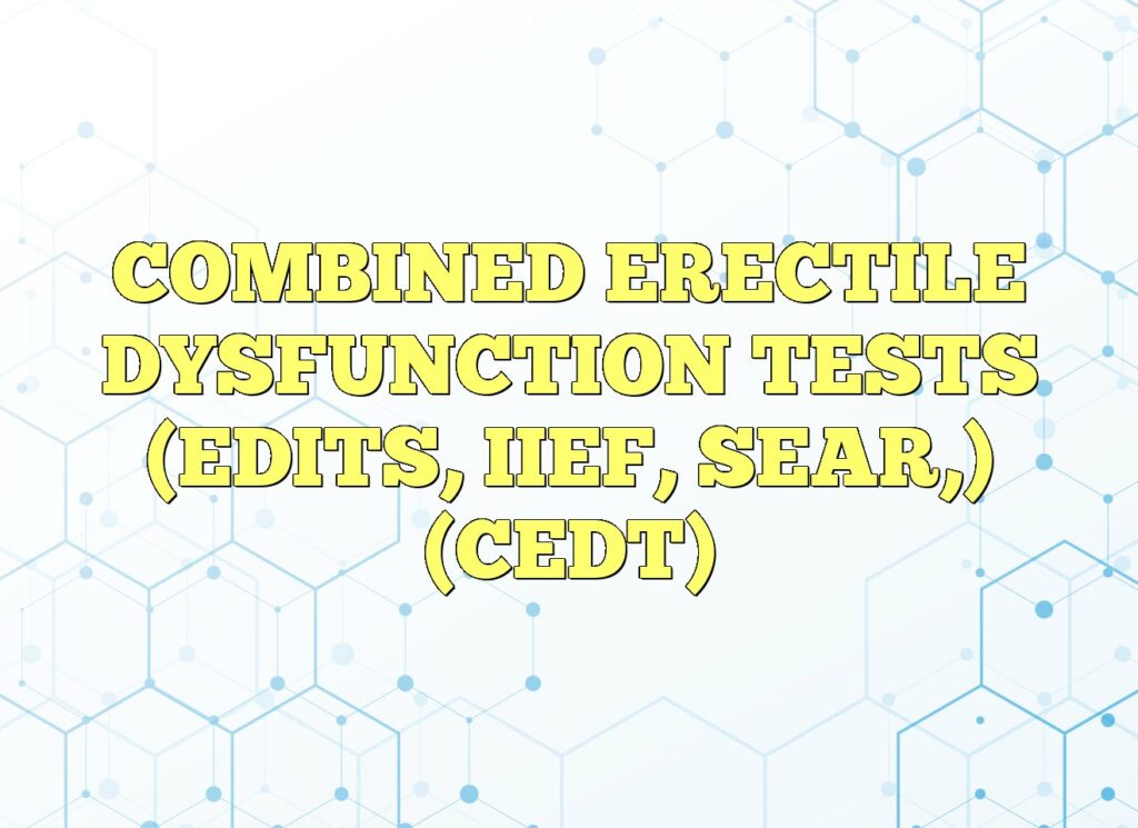 Combined Erectile Dysfunction Tests (EDITS, IIEF, SEAR,) (CEDT)