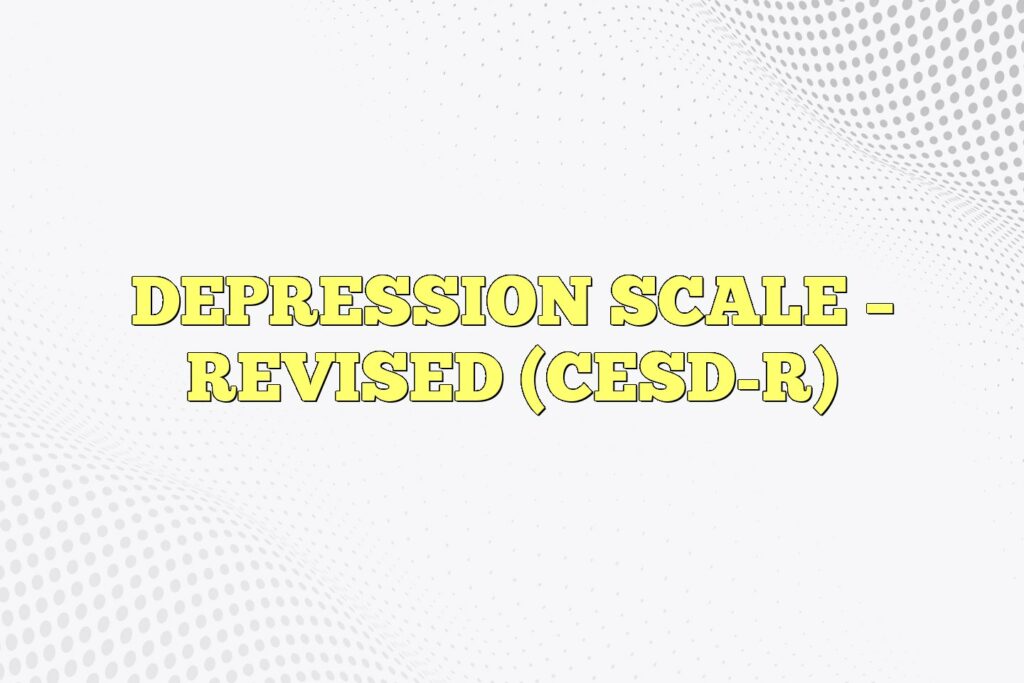 Depression Scale - Revised (CESD-R)