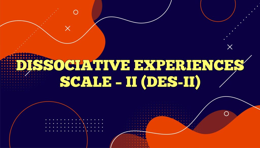 Dissociative Experiences Scale - II (DES-II)