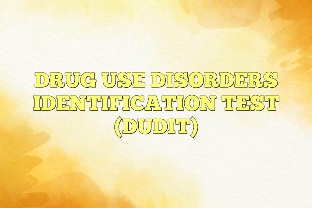 Drug Use Disorders Identification Test (DUDIT)