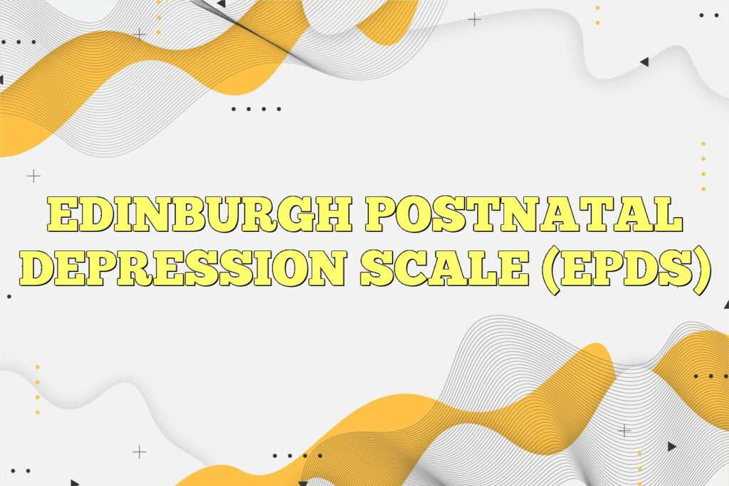 Edinburgh Postnatal Depression Scale (EPDS)