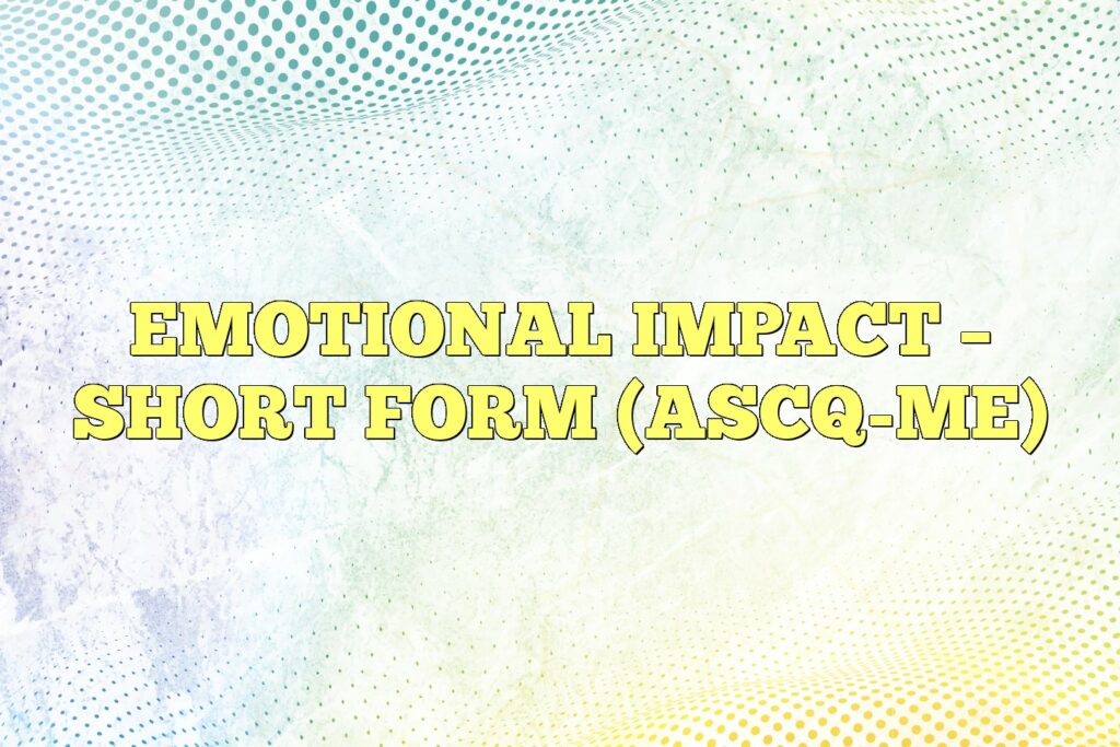 Emotional Impact - Short Form (ASCQ-Me)