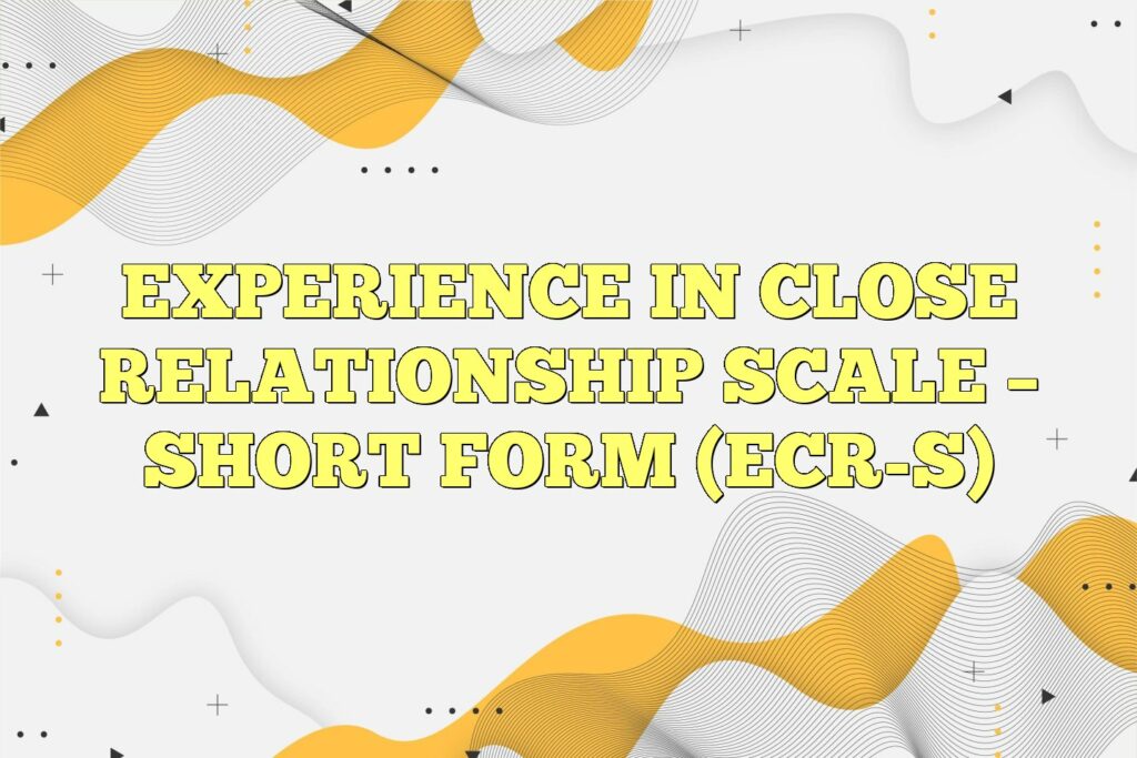 Experience In Close Relationship Scale - Short Form (ECR-S)