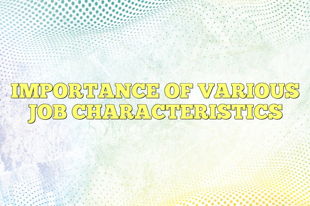Importance Of Various Job Characteristics