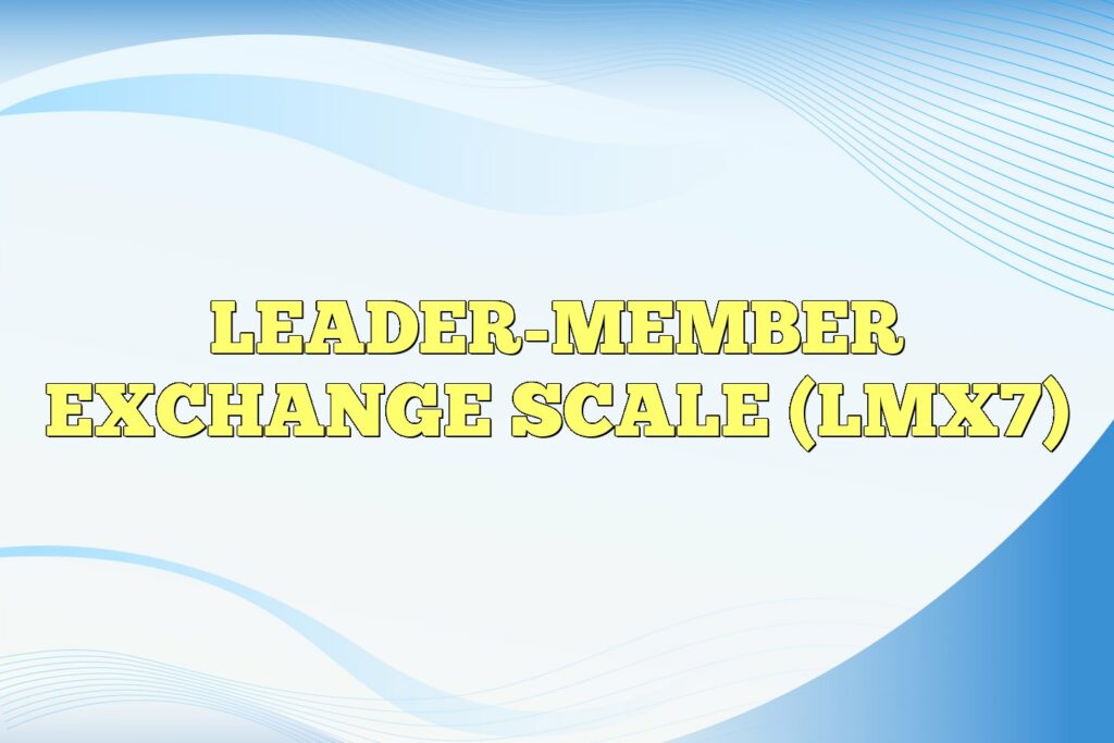 Leader-Member Exchange Scale (LMX7)