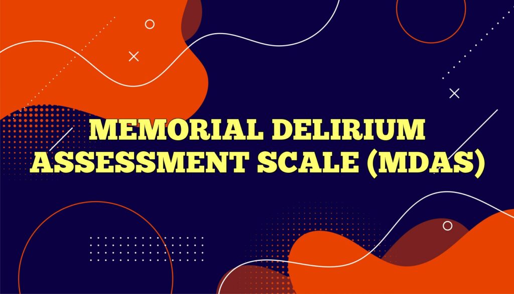 Memorial Delirium Assessment Scale (MDAS)
