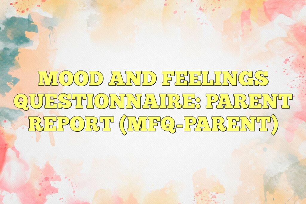 Mood And Feelings Questionnaire: Parent Report (MFQ-Parent)