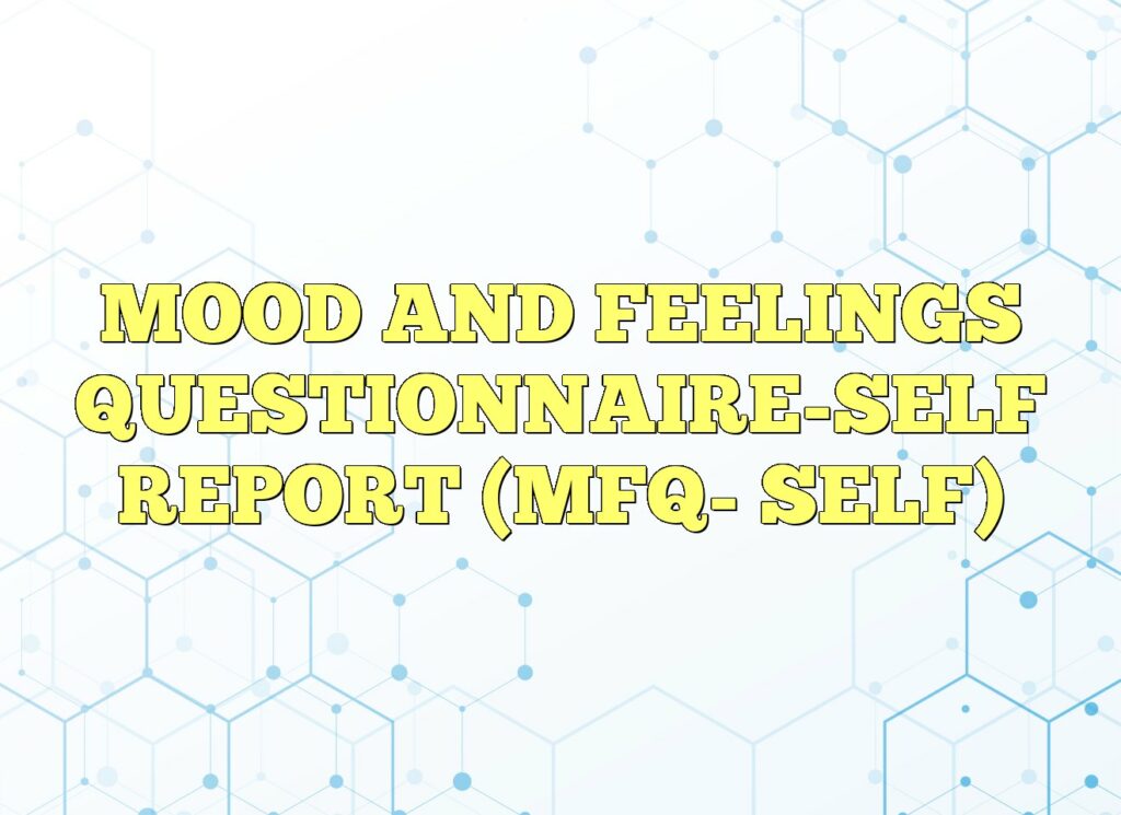 Mood And Feelings Questionnaire-Self Report (MFQ- Self)