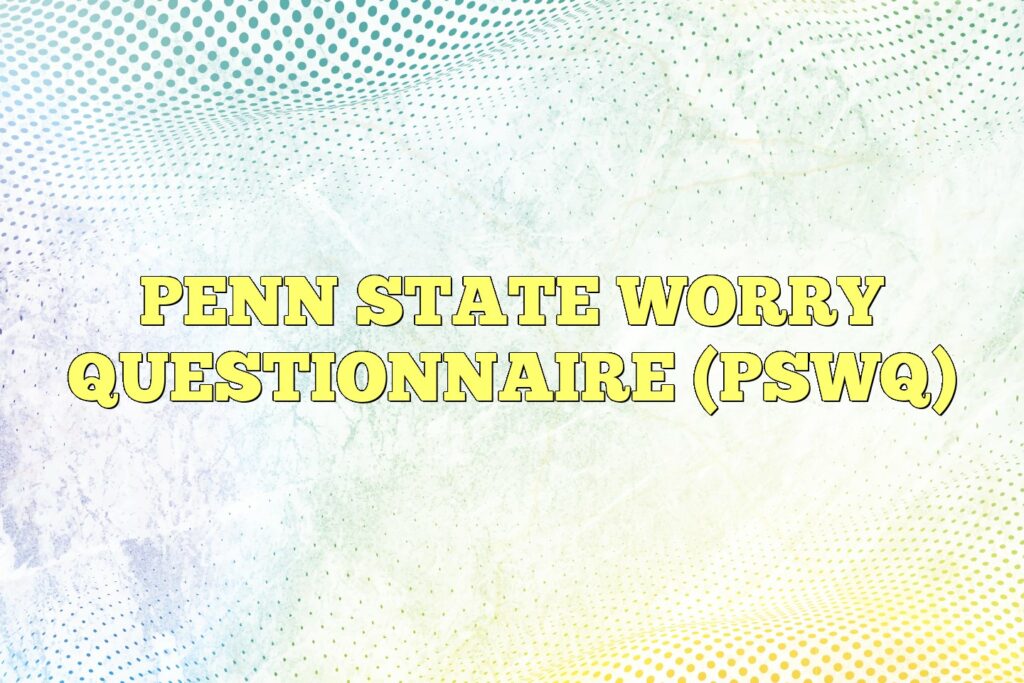Penn State Worry Questionnaire (PSWQ)