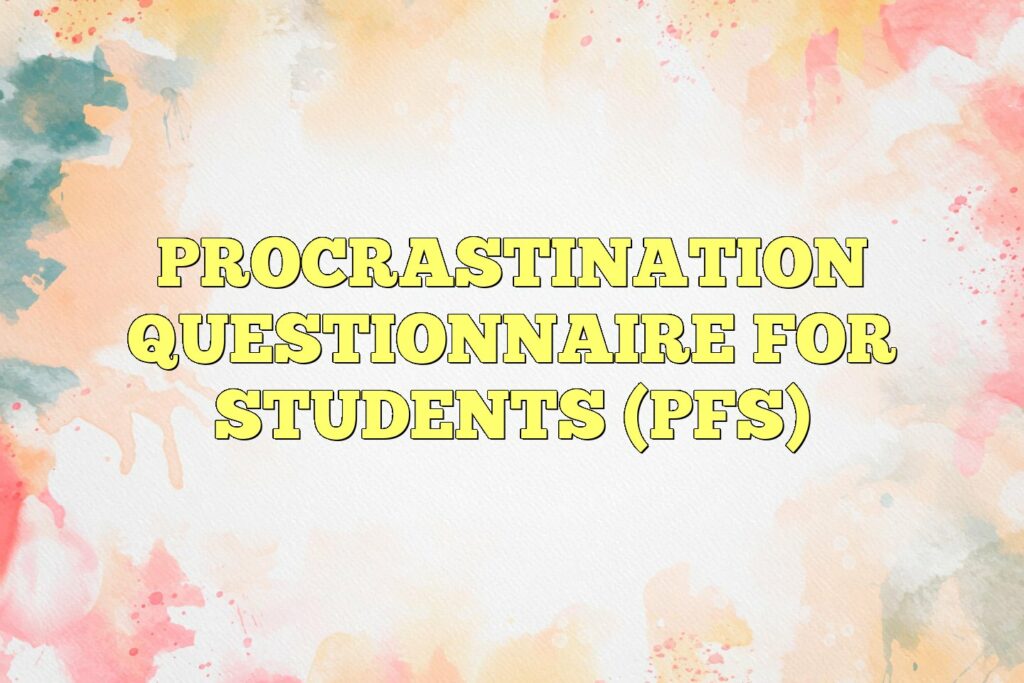 Procrastination Questionnaire For Students (PFS)