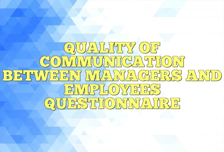 Quality Of Communication Between Managers And Employees Questionnaire