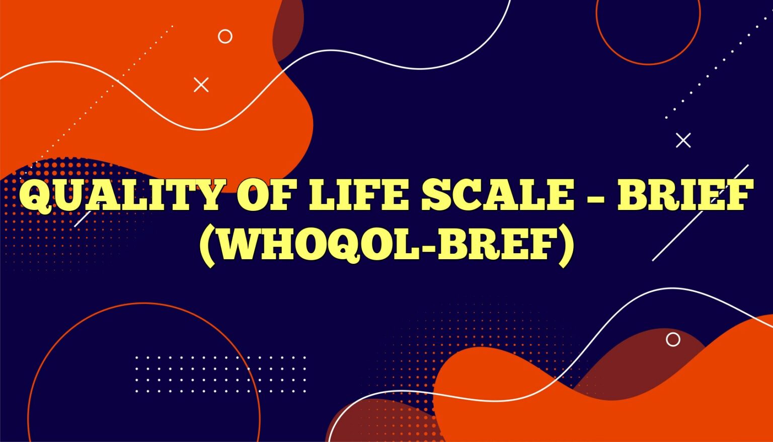 Quality Of Life Scale - Brief (WHOQOL-BREF)