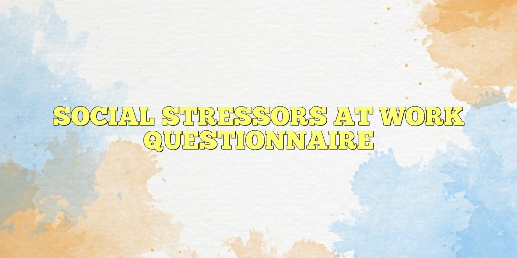 Social Stressors At Work Questionnaire