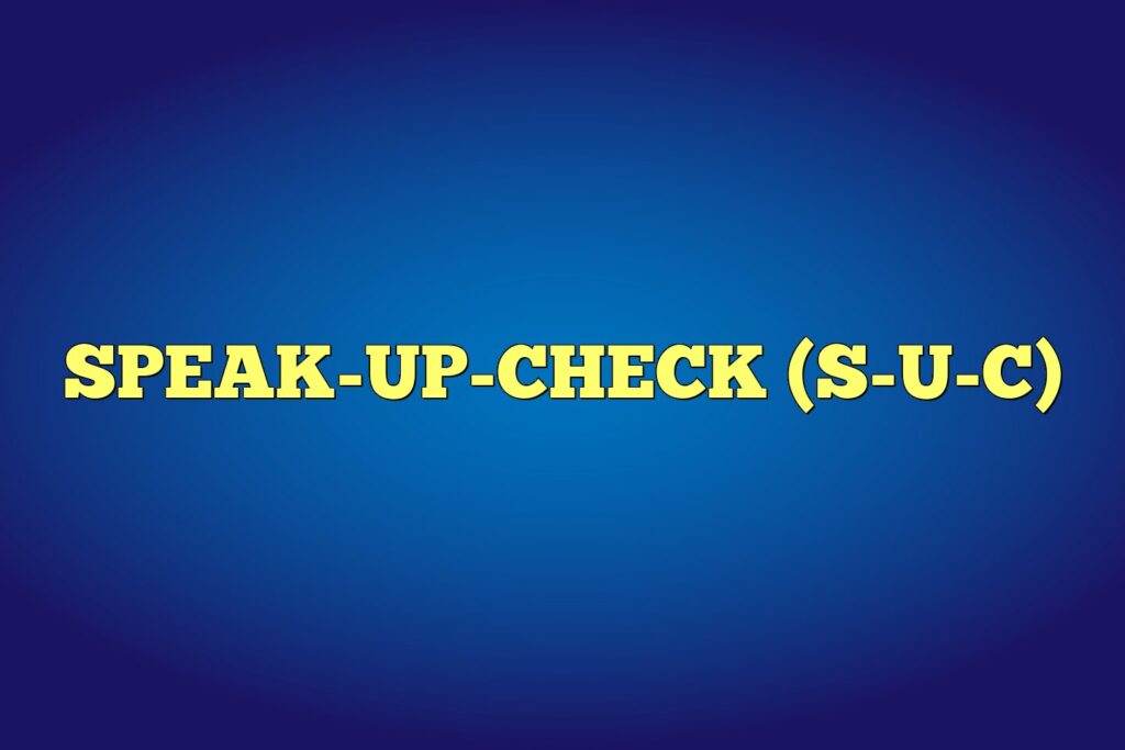 Speak-Up-Check (S-U-C)