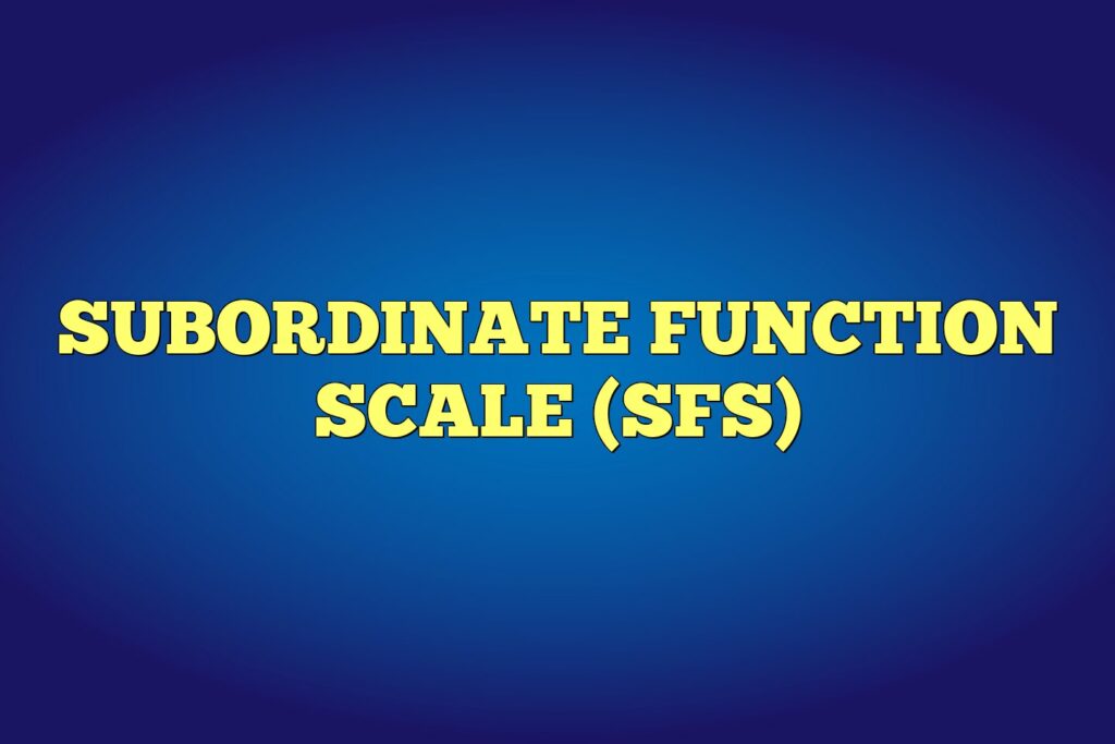 Subordinate Function Scale (sfs)