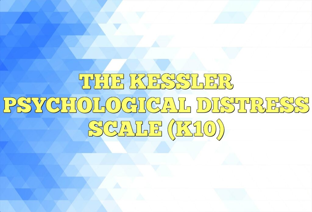 The Kessler Psychological Distress Scale (K10)