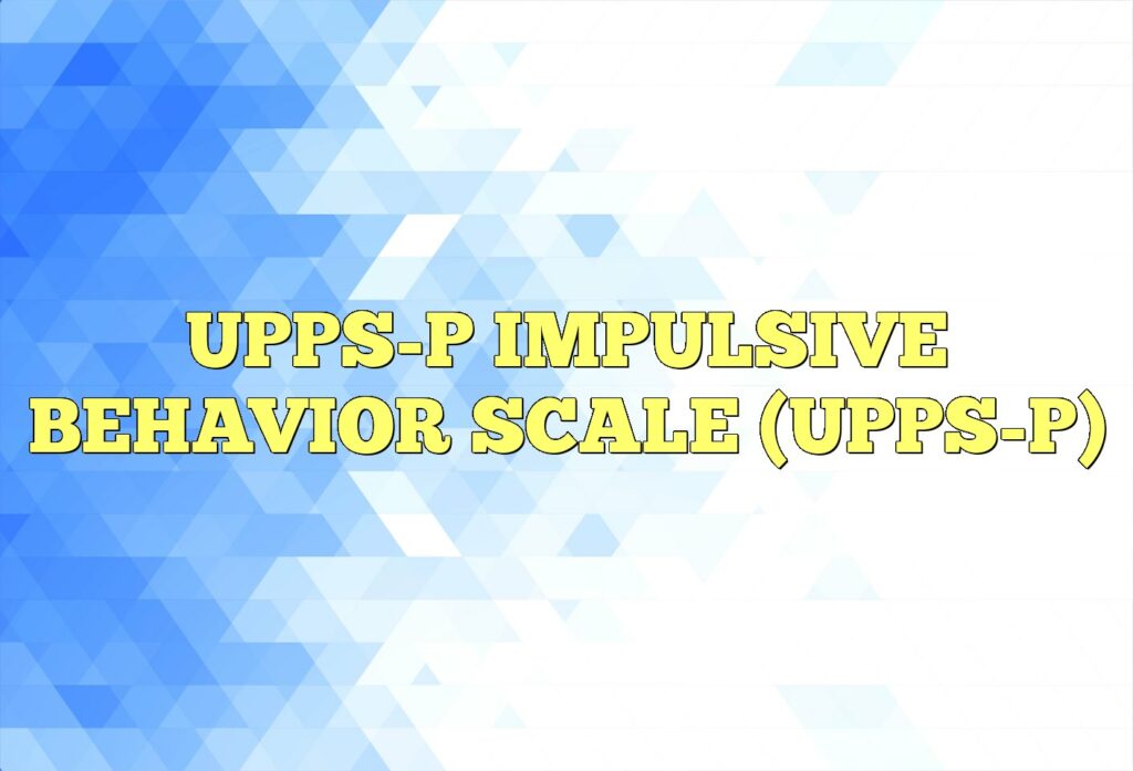 UPPS-P Impulsive Behavior Scale (UPPS-P)