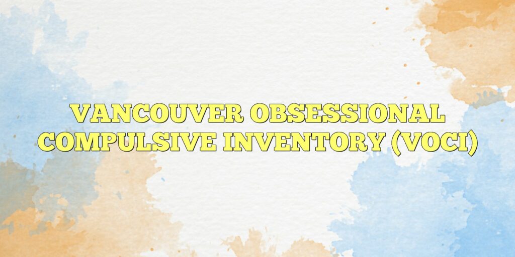 Vancouver Obsessional Compulsive Inventory (VOCI)