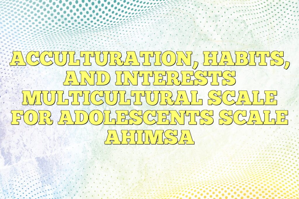 Acculturation‚ Habits‚ And Interests Multicultural Scale For ...