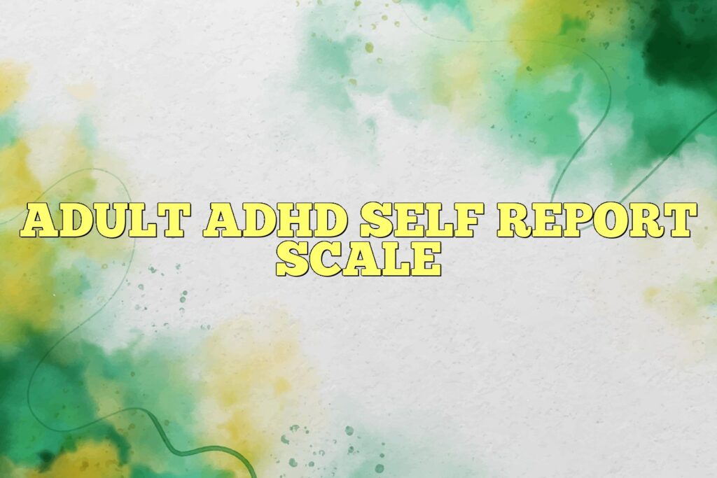 Adult ADHD Self Report Scale