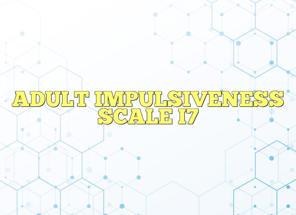 Adult Impulsiveness Scale I7