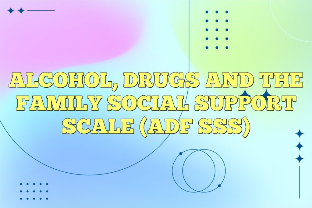 Alcohol‚ Drugs And The Family Social Support Scale (ADF SSS)