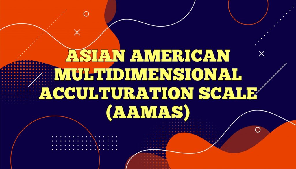 Asian American Multidimensional Acculturation Scale (AAMAS)