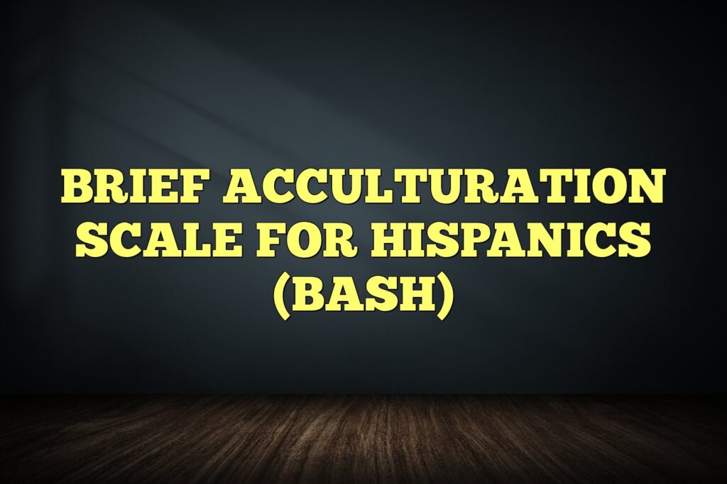 Brief Acculturation Scale For Hispanics (BASH)