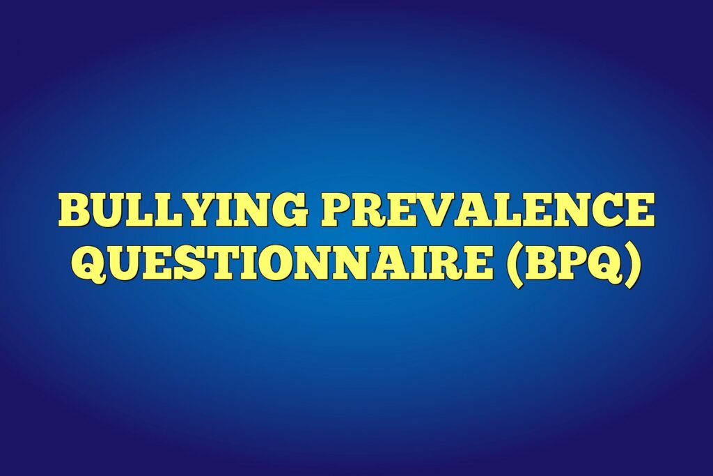 Bullying Prevalence Questionnaire (BPQ)