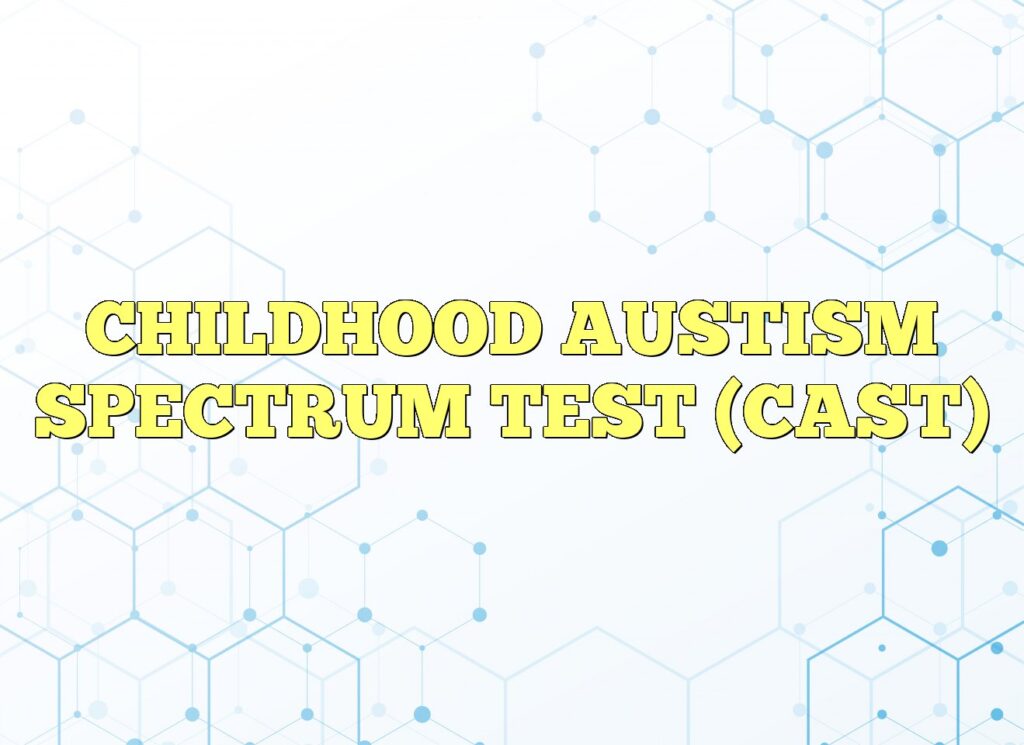 Childhood Austism Spectrum Test (CAST)