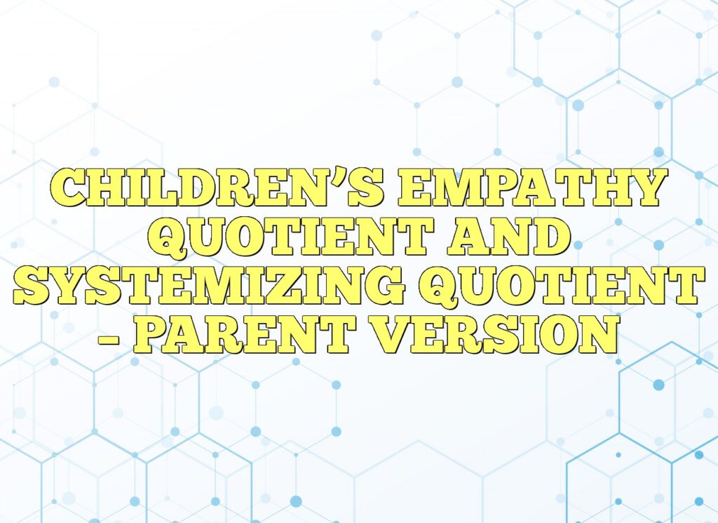 Children's Empathy Quotient And Systemizing Quotient – Parent Version