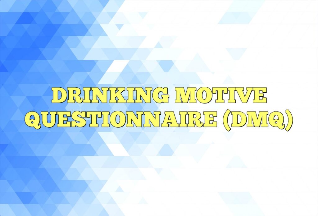 Drinking Motive Questionnaire (DMQ)