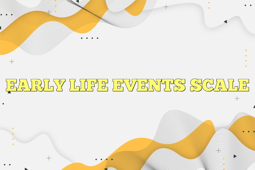 EARLY LIFE EVENTS SCALE