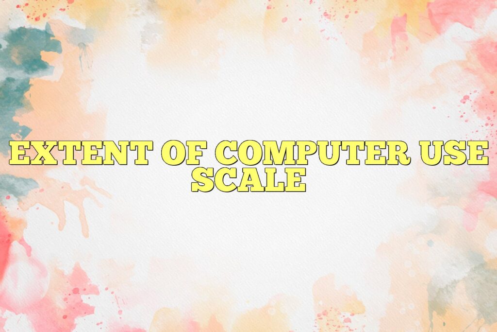 Extent Of Computer Use Scale