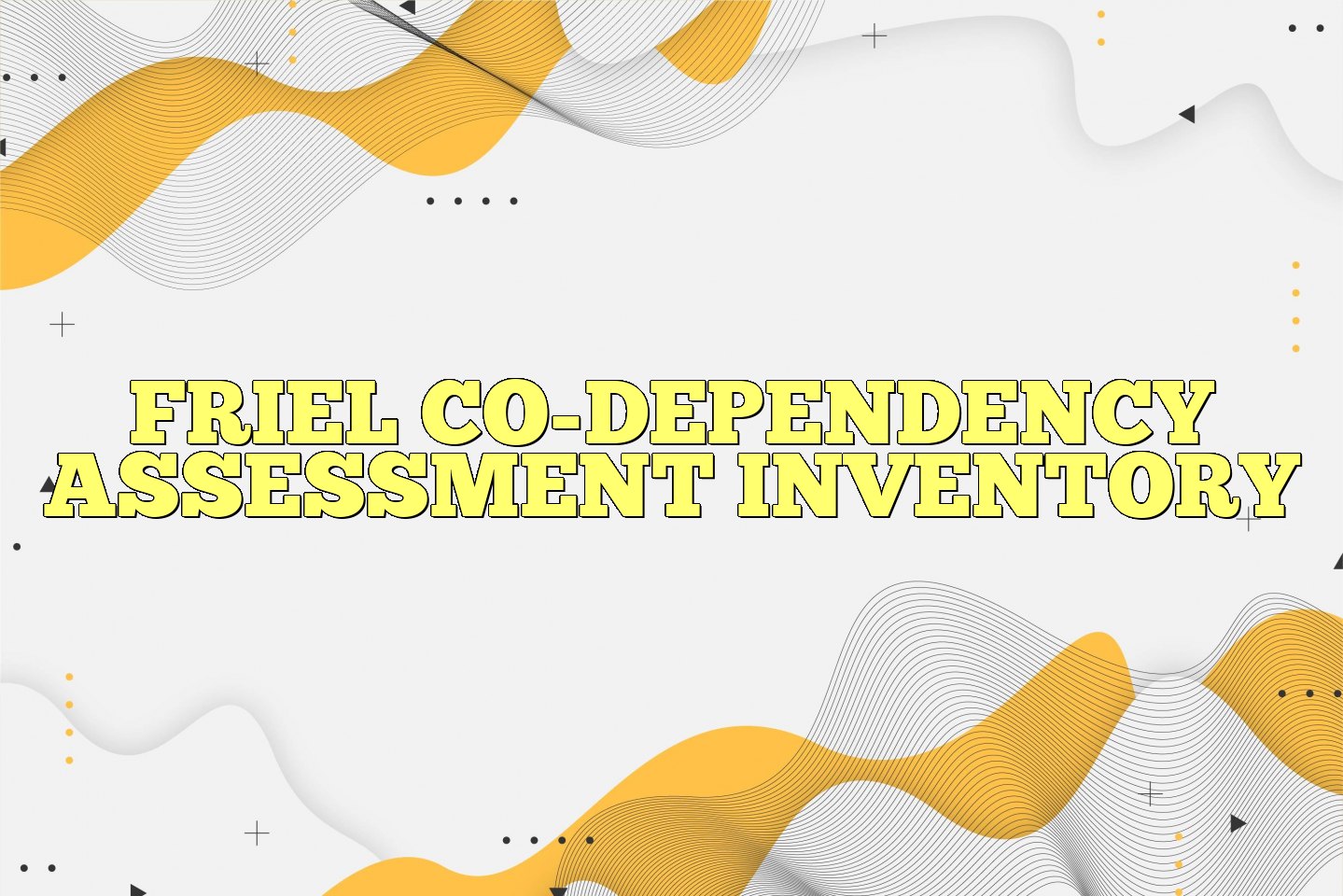 Friel Co-Dependency Assessment Inventory