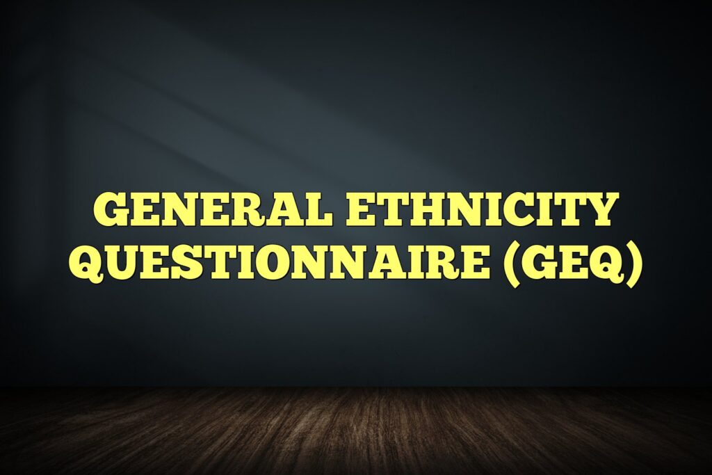 General Ethnicity Questionnaire (GEQ)