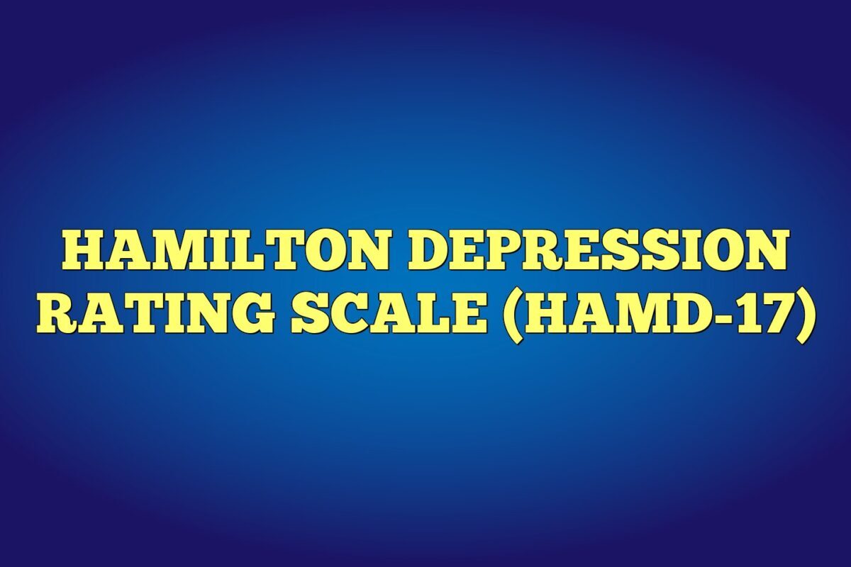 Hamilton Depression Rating Scale HAMD 17 Hamilton Depression Rating Scale HAMD 17