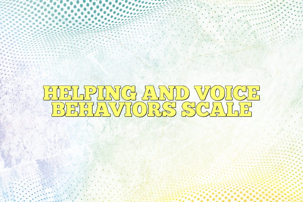 Helping And Voice Behaviors Scale