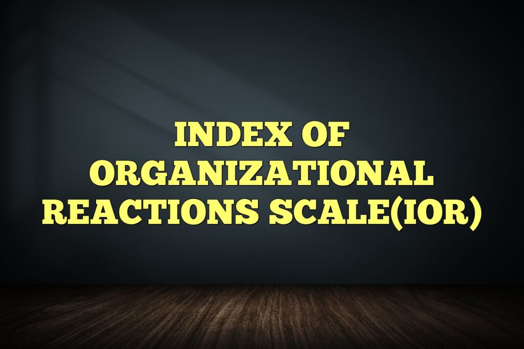Index Of Organizational Reactions Scale(IOR)