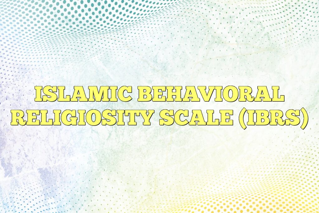 Islamic Behavioral Religiosity Scale (IBRS)