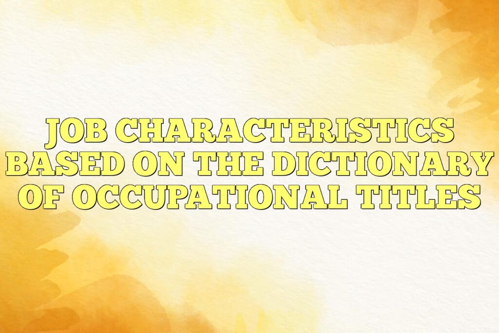 Job Characteristics Based On The Dictionary Of Occupational Titles