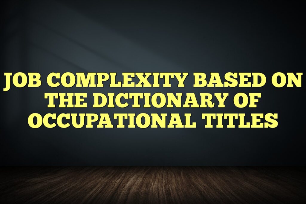 Job Complexity Based On The Dictionary Of Occupational Titles