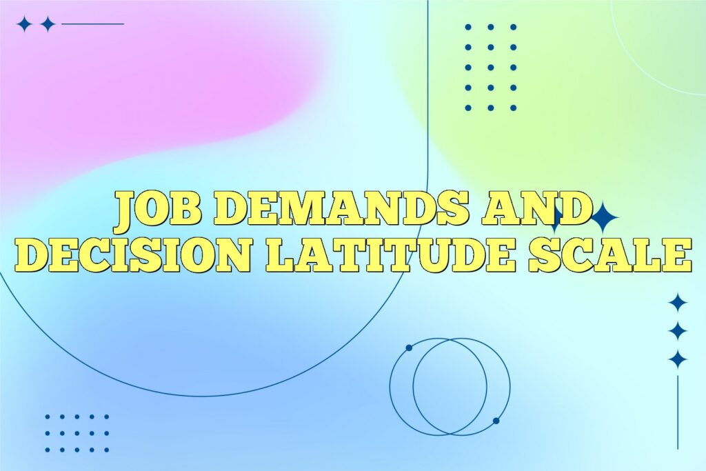 Job Demands And Decision Latitude Scale