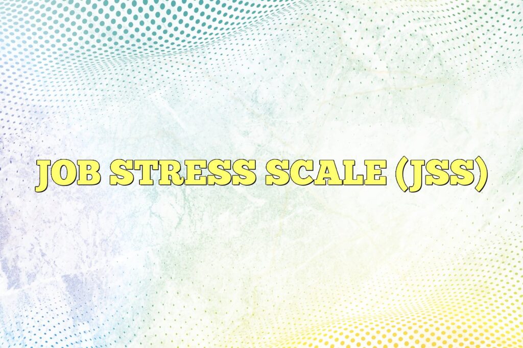 Job Stress Scale (JSS)