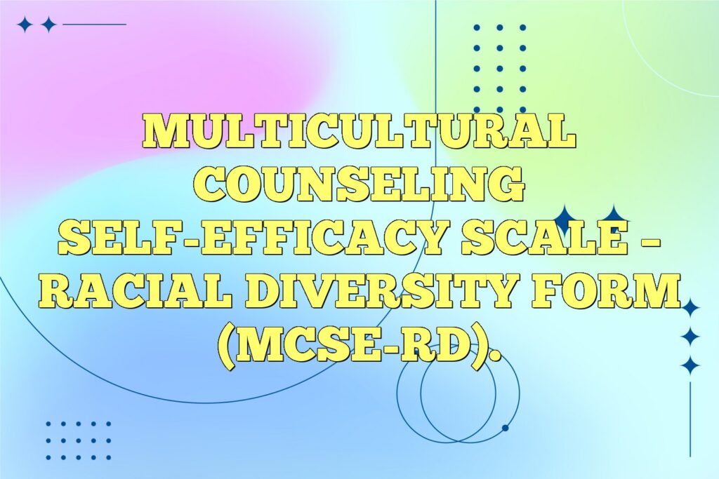 Multicultural Counseling Self-Efficacy Scale – Racial Diversity Form ...