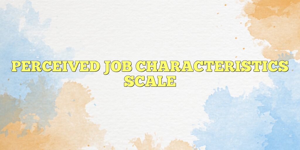 Perceived Job Characteristics Scale