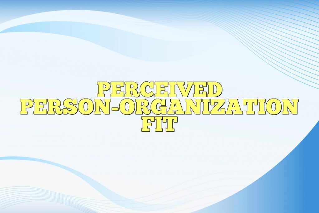 Perceived Person-Organization Fit