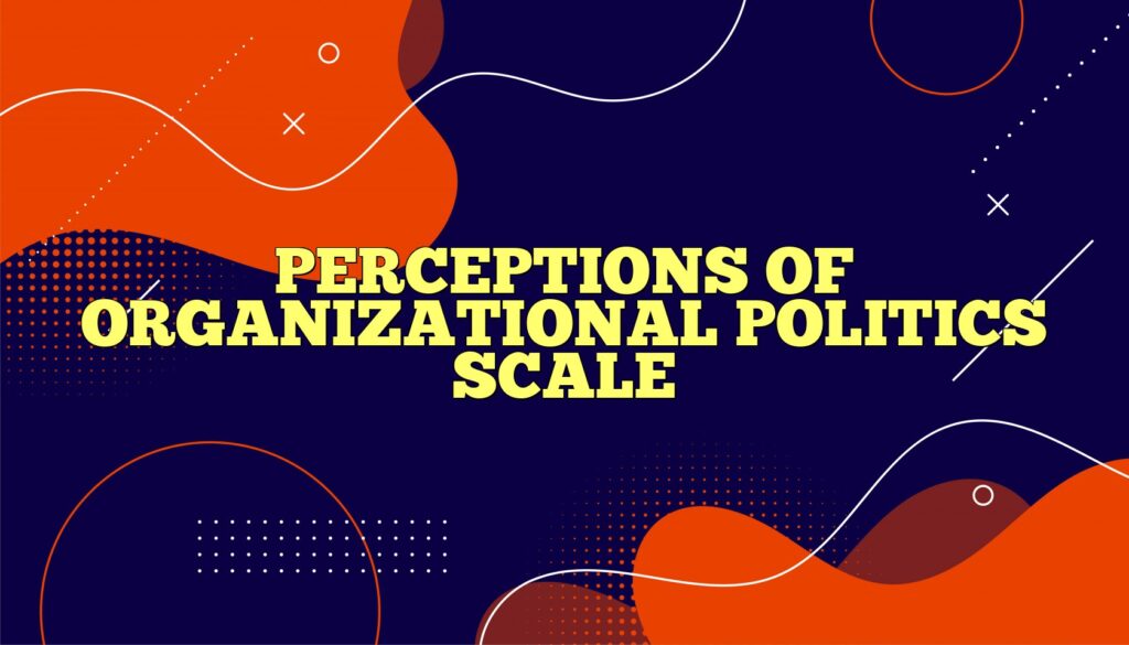 Perceptions Of Organizational Politics Scale