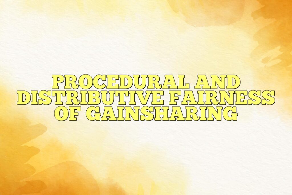 Procedural And Distributive Fairness Of Gainsharing